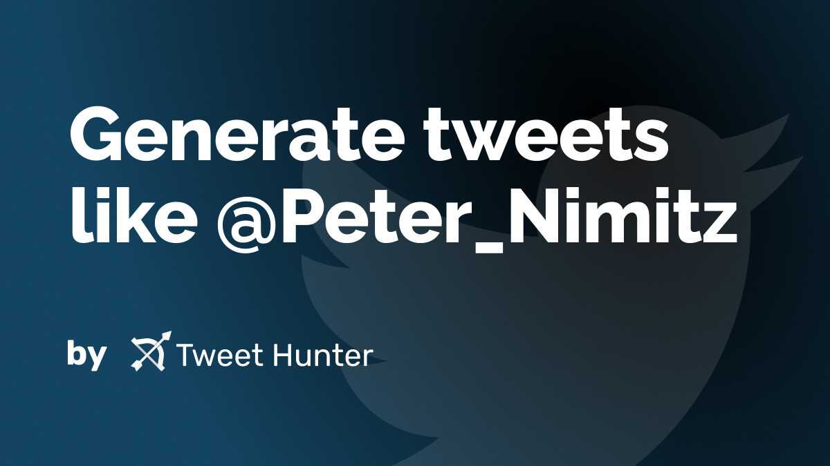 Generate Tweets like @Peter_Nimitz with AI